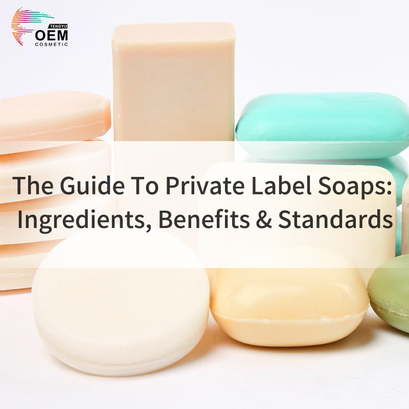 The Guide To Private Label Soaps: Ingredients, Benefits, & Standards ...
