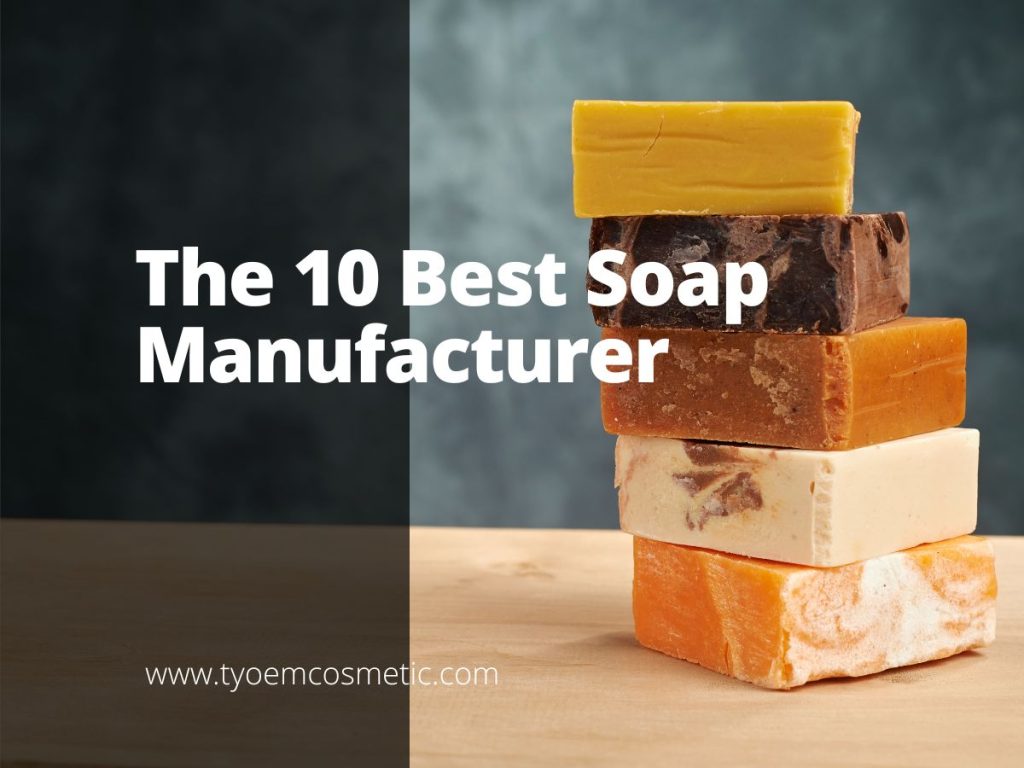 The 10 Best Soap Manufacturer【Tested & Reviewed】 | TY Cosmetic
