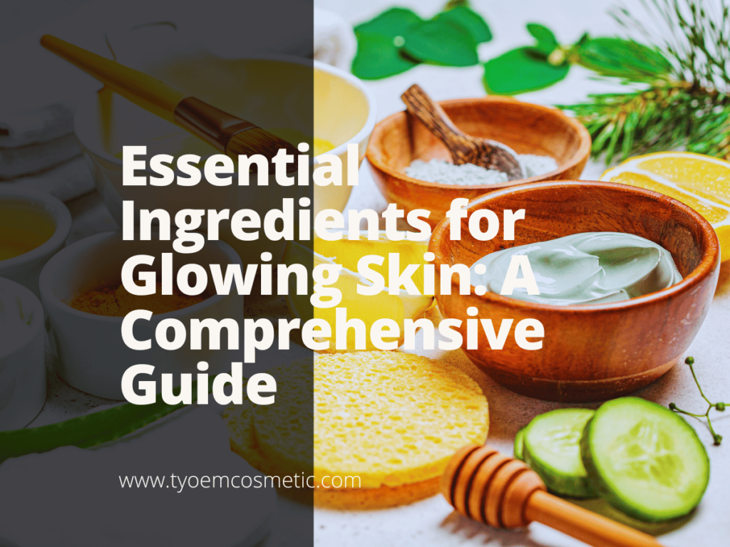Essential Ingredients for Glowing Skin: A Comprehensive Guide ...
