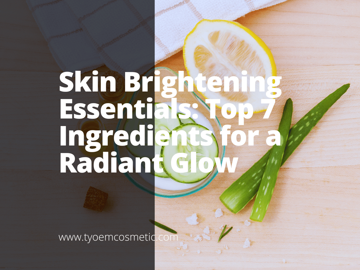 Skin Brightening Essentials: Top 7 Ingredients for a Radiant Glow ...