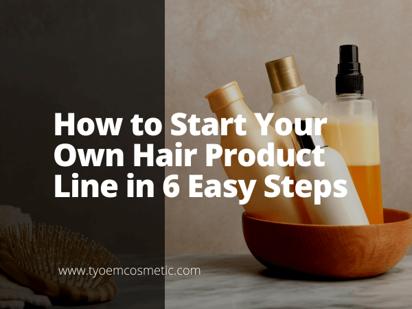How to Start Your Own Hair Product Line in 6 Easy Steps - Empowering ...