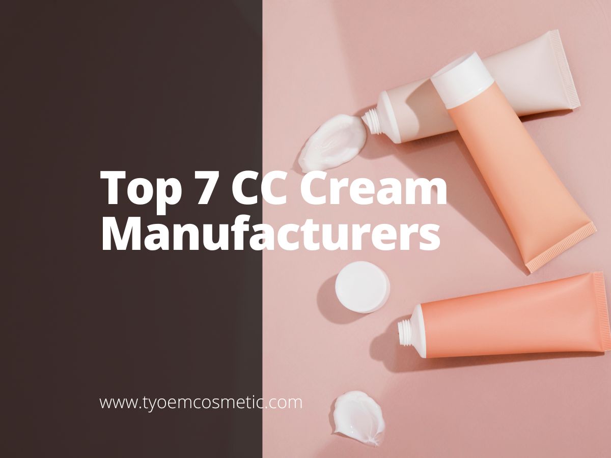 Top 7 CC Cream Manufacturers - Empowering your brand with our top OEM ...