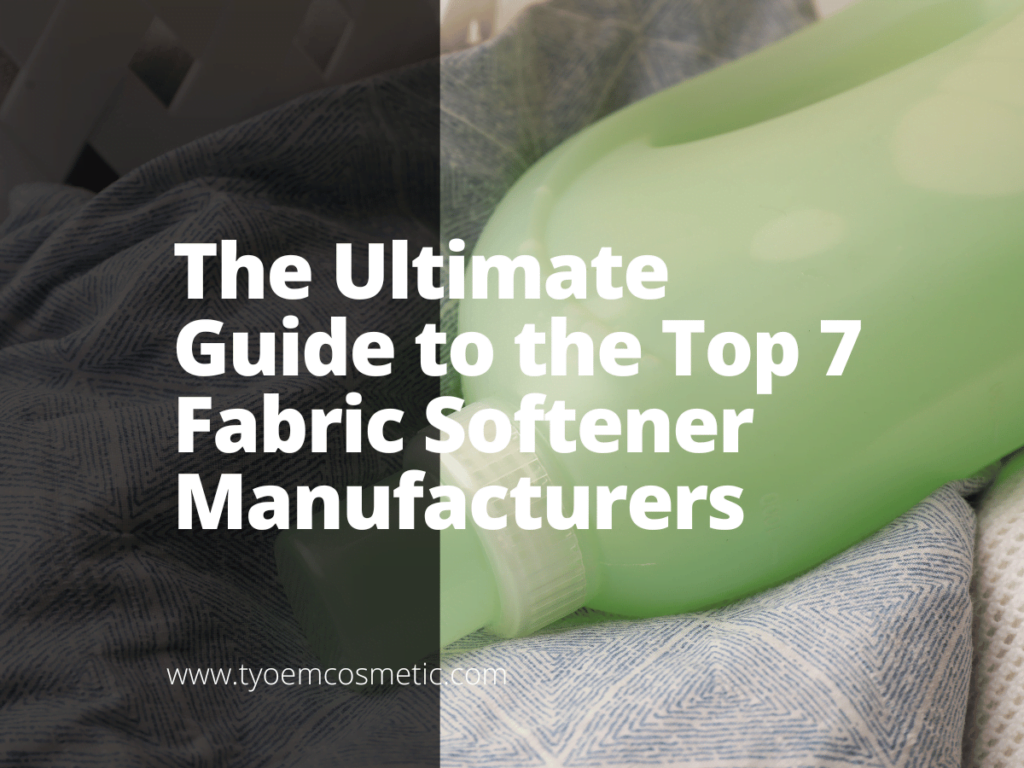 The Ultimate Guide to the Top 7 Fabric Softener Manufacturers ...