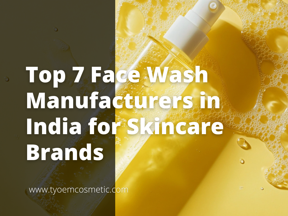 Top 7 Face Wash Manufacturers in India for Skincare Brands - Empowering ...