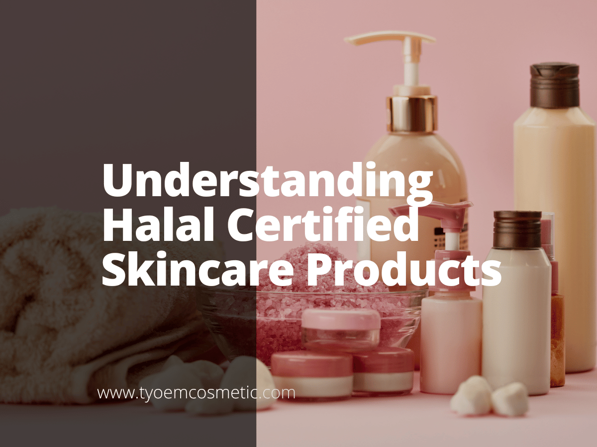 Understanding Halal Certified Skincare Products - Empowering your brand with our top OEM/ODM ...