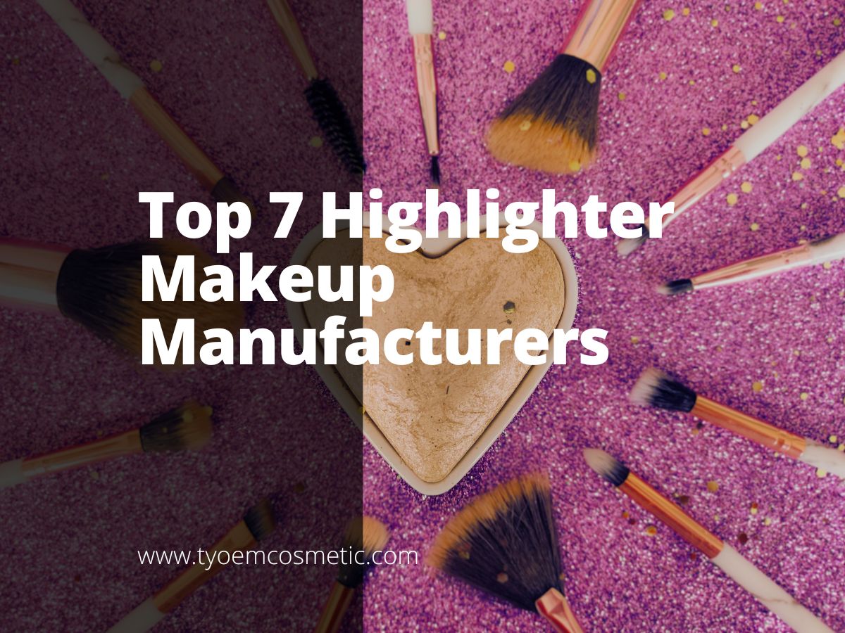 Top 7 Highlighter Makeup Manufacturers - Empowering your brand with our ...