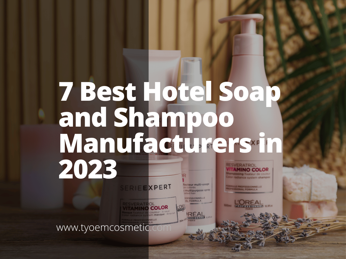 7 Best Hotel Soap and Shampoo Manufacturers in 2023 - Empowering your ...