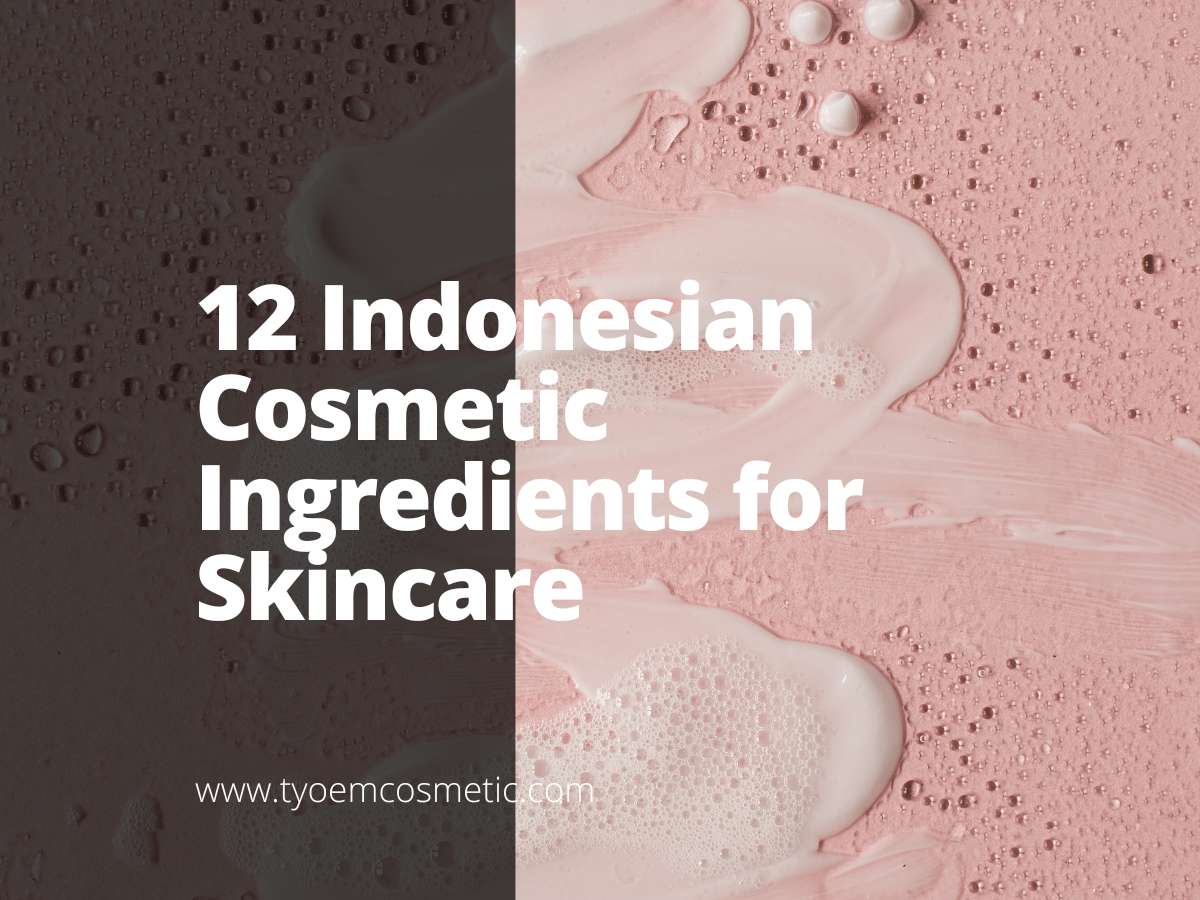 12 Indonesian Cosmetic Ingredients for Skincare - Empowering your brand ...