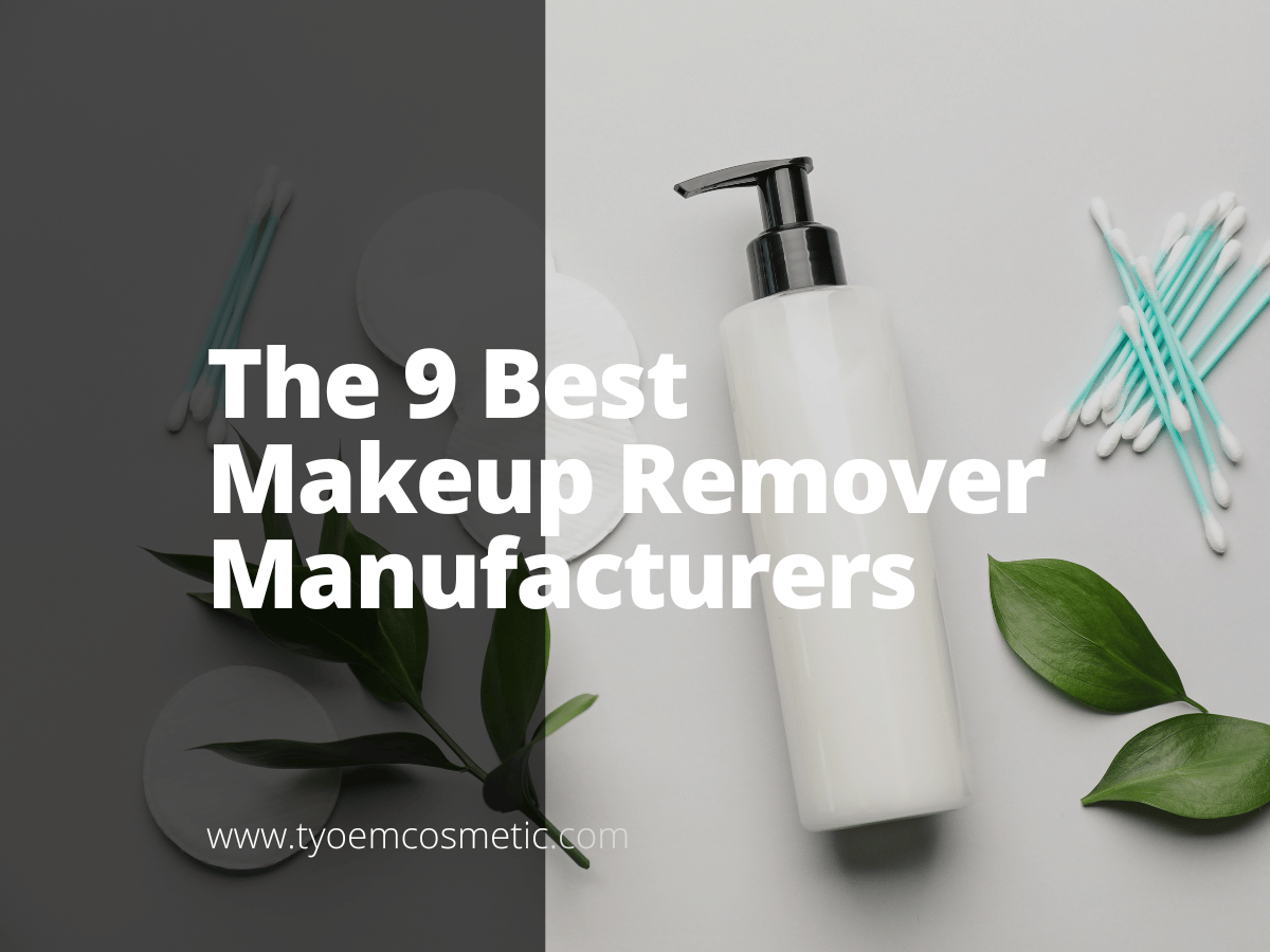 The 9 Best Makeup Remover Manufacturers - Empowering your brand with ...