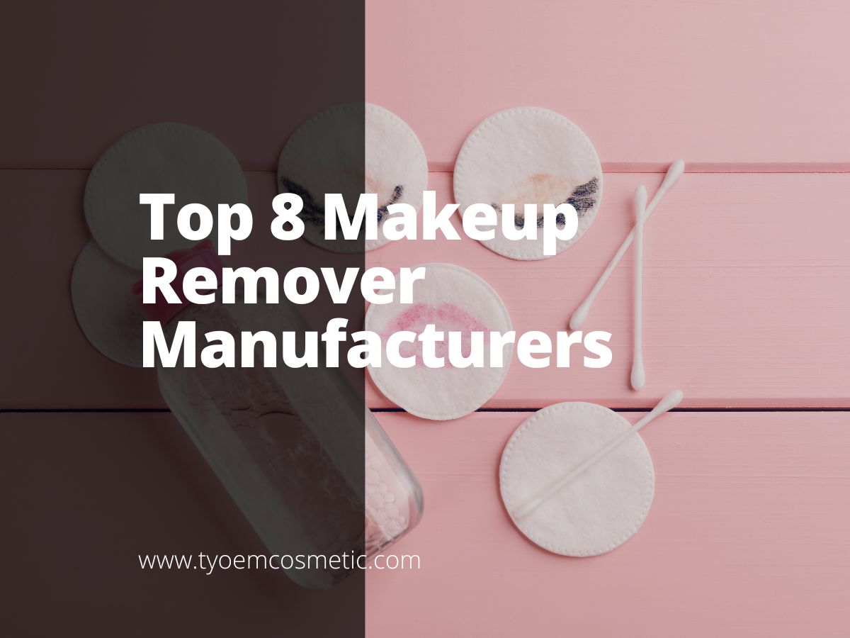 Top 8 Makeup Remover Manufacturers - Empowering your brand with our top ...