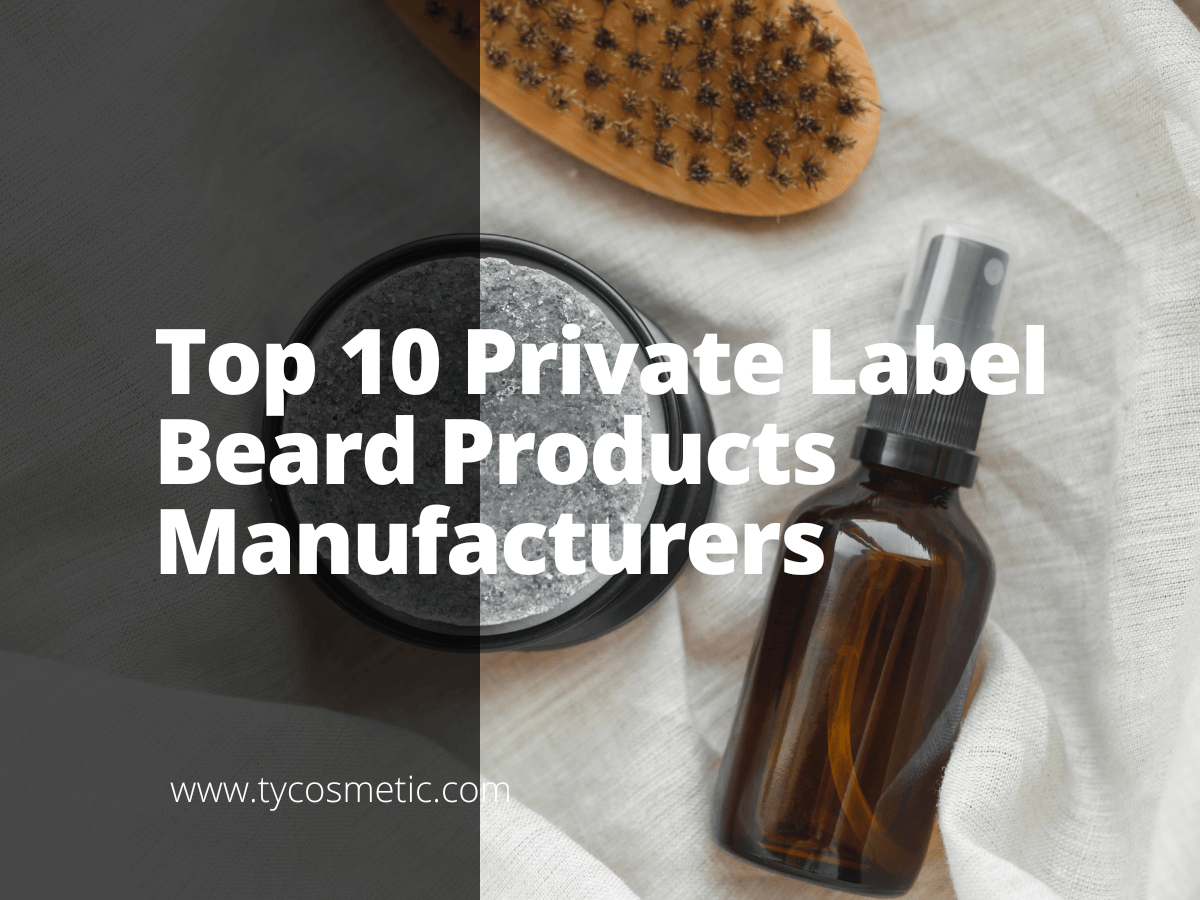 Top 10 der Hersteller von Private-Label-Bartprodukten – Stärken Sie Ihre Marke mit unseren ...