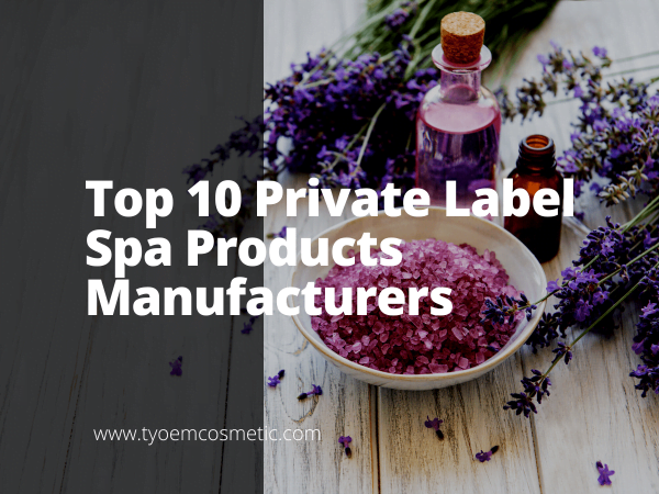 Top 10 Private Label Spa Products Manufacturers - Empowering your brand ...