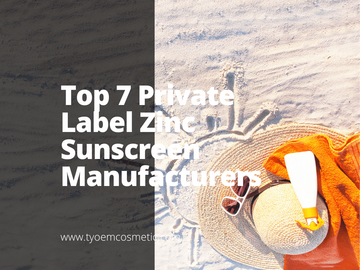 Top 7 Private Label Zinc Sunscreen Manufacturers - Empowering your ...
