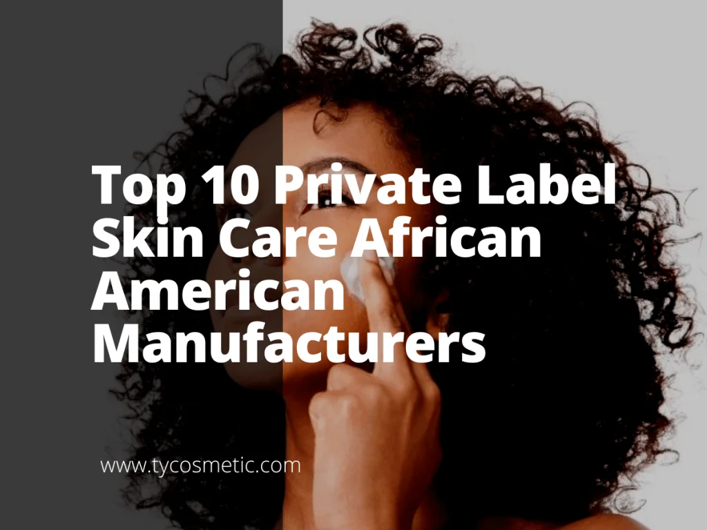 Top 10 Private Label Skin Care African American Manufacturers - Owning ...
