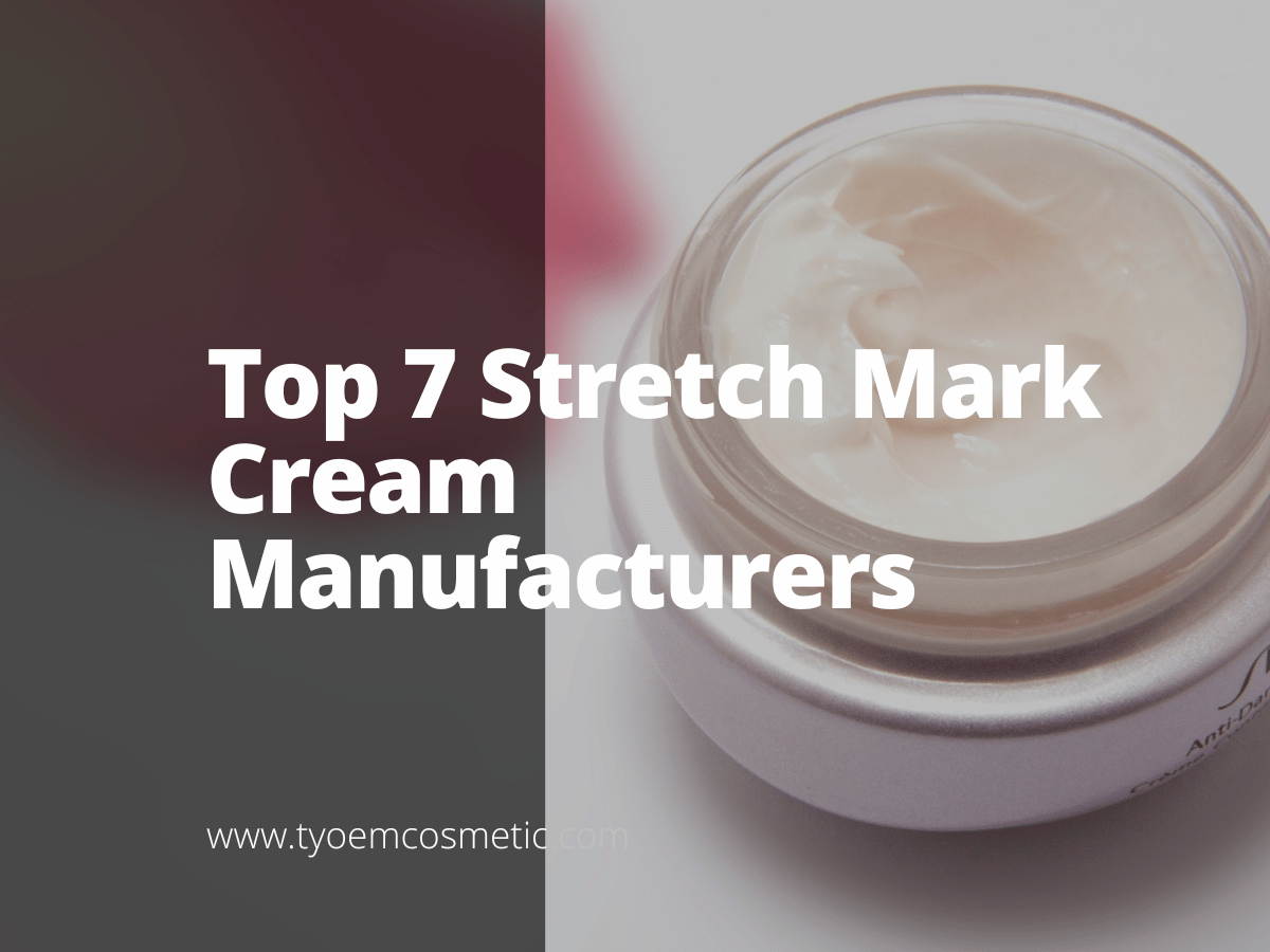 Top 7 Stretch Mark Cream Manufacturers - Empowering your brand with our ...